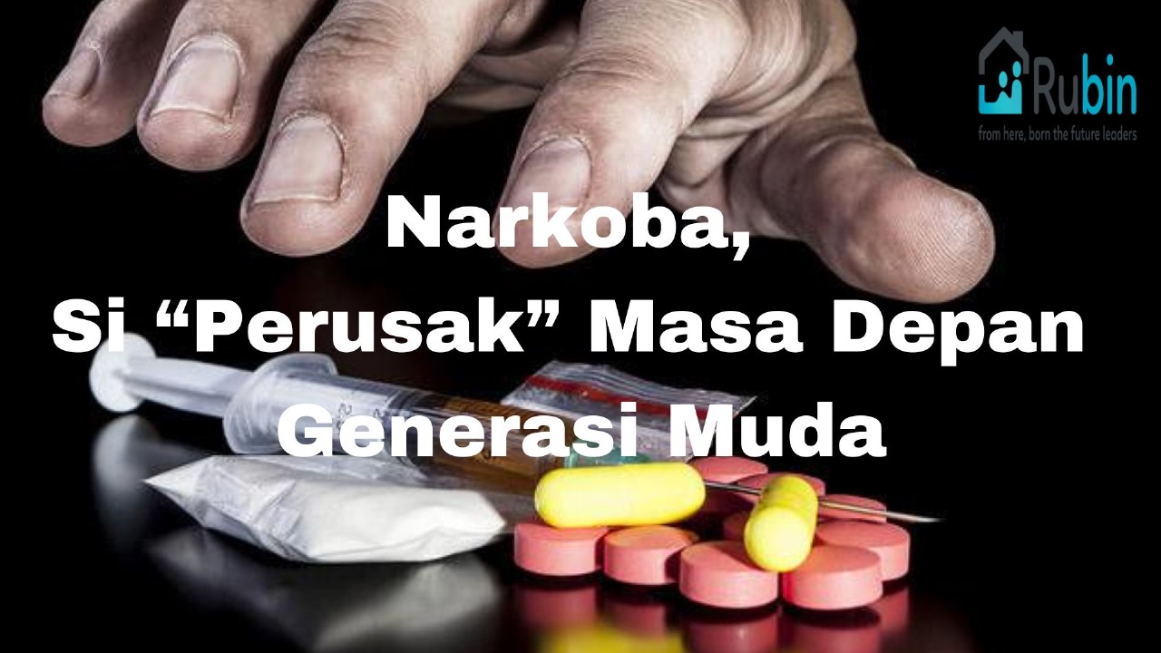 Narkoba, si “perusak” Masa Depan Generasi Muda Narkoba, si “perusak” Masa Depan Generasi Muda